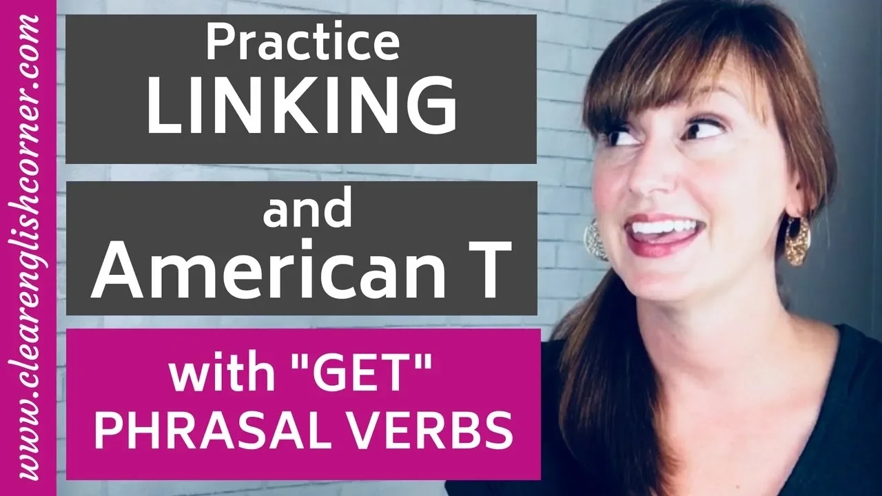 Practice Linking Words & American T using 10 Phrasal Verbs with "Get"