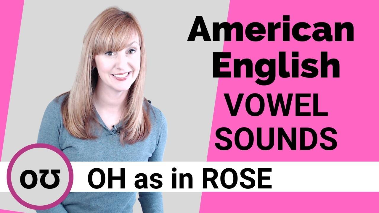 American English Vowel Sounds: The OH /oʊ/ as in ROSE